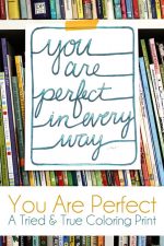 You Are Perfect Free Coloring Print - Tried & True Creative