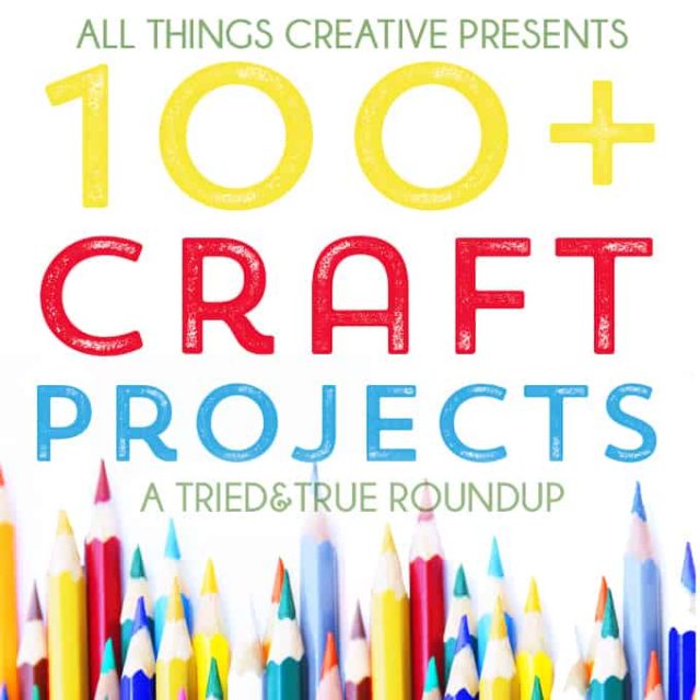 100+ Craft Projects - Tried & True Creative